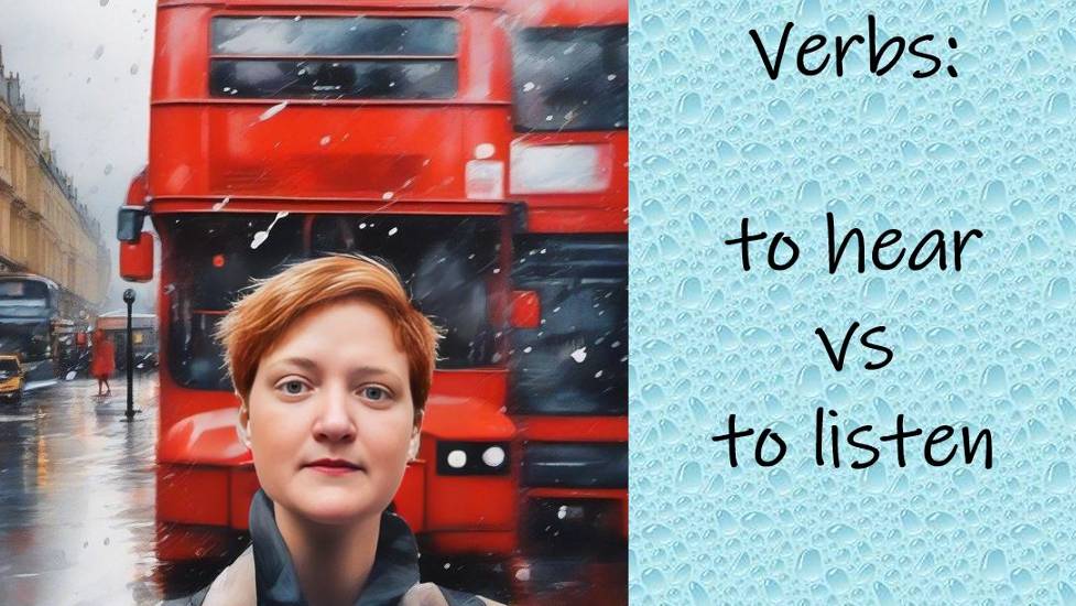 Verbs: to hear vs to listen