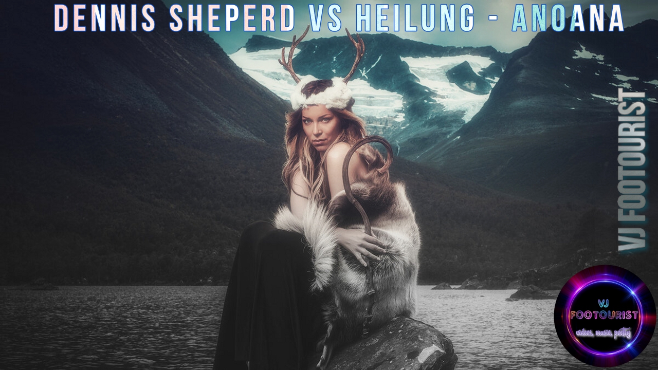VJ FOOTOURIST. Dennis Sheperd VS Heilung - Anoana.