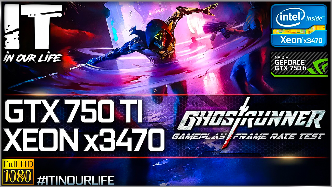 Ghostrunner | Xeon x3470 + GTX 750 Ti | Gameplay | Frame Rate Test | 1080p