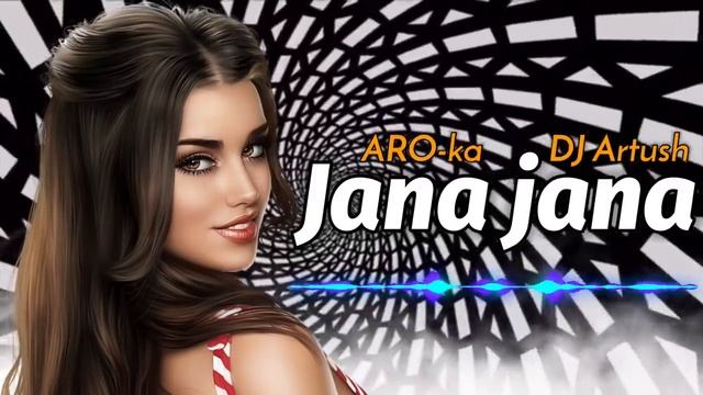 ARO-ka ft DJ Artush / Jana Jana / Армянская песня