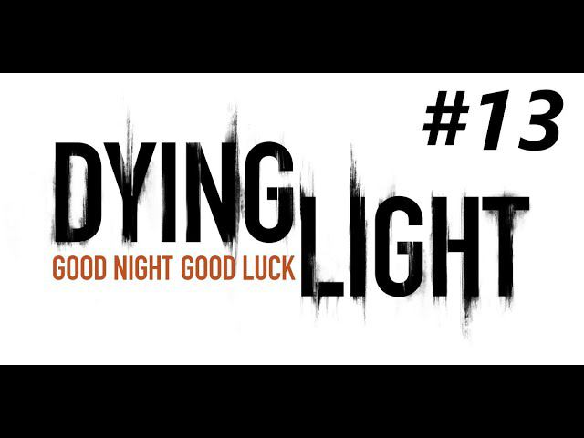 Опять криворукие страдания - Dying Light Прохождение #13